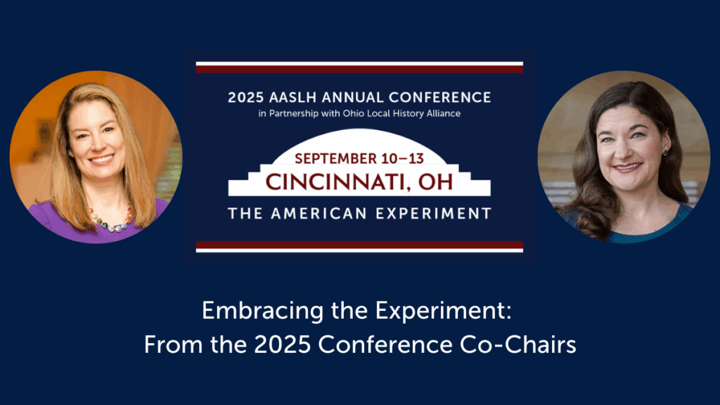 Embracing the Experiment: From the 2025 Conference Co-Chairs – AASLH